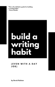 Build a Writing Habit (Even With a Day Job) - Derek Ralston